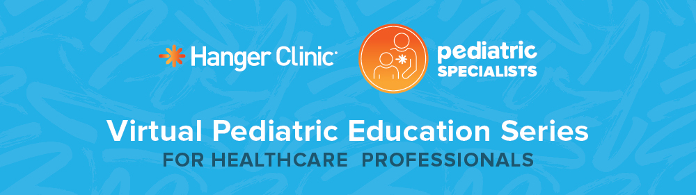 Pediatric Educational Series 2022 | Hanger Clinic